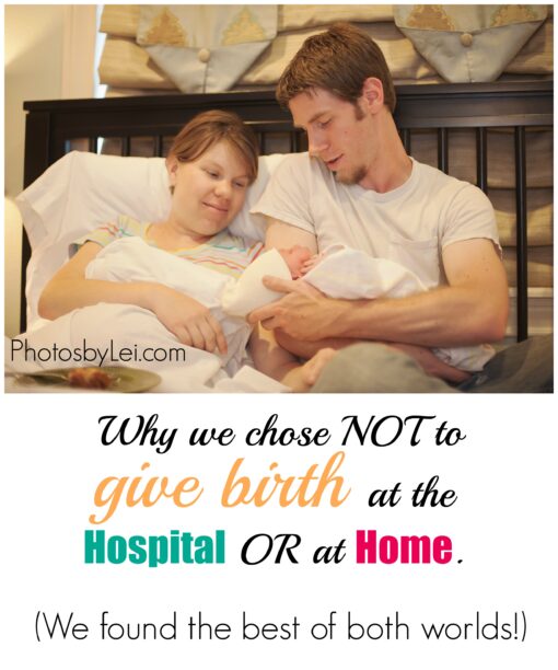 Why We Chose NOT to Give Birth in a Hospital OR at Home